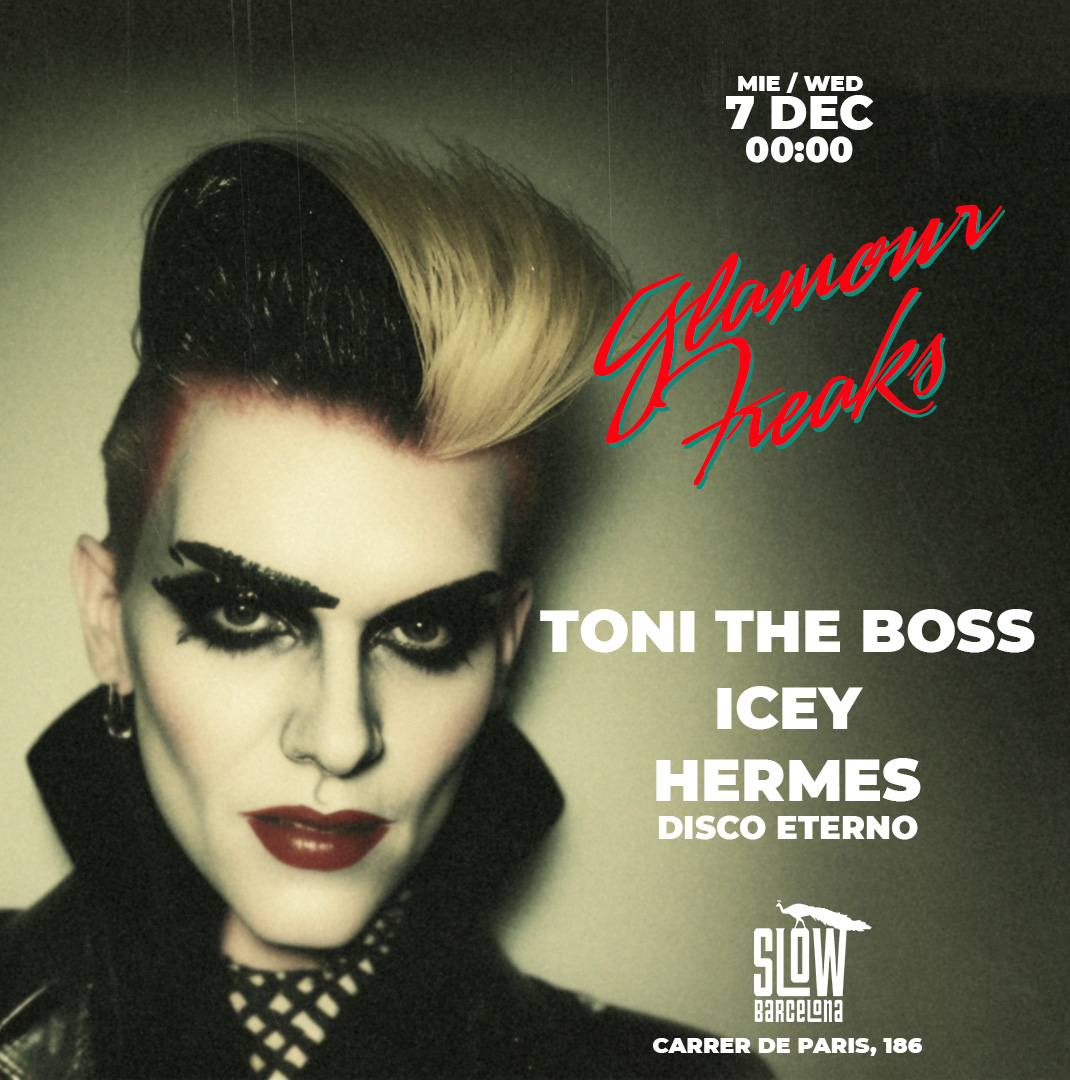 4ª Edición Glamour Freaks: Toni the Boss + ICEY + Hermes Disco Eterno ...