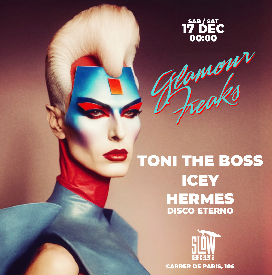 5ª Edición Glamour Freaks: Toni the Boss + ICEY + Hermes Disco Eterno ...